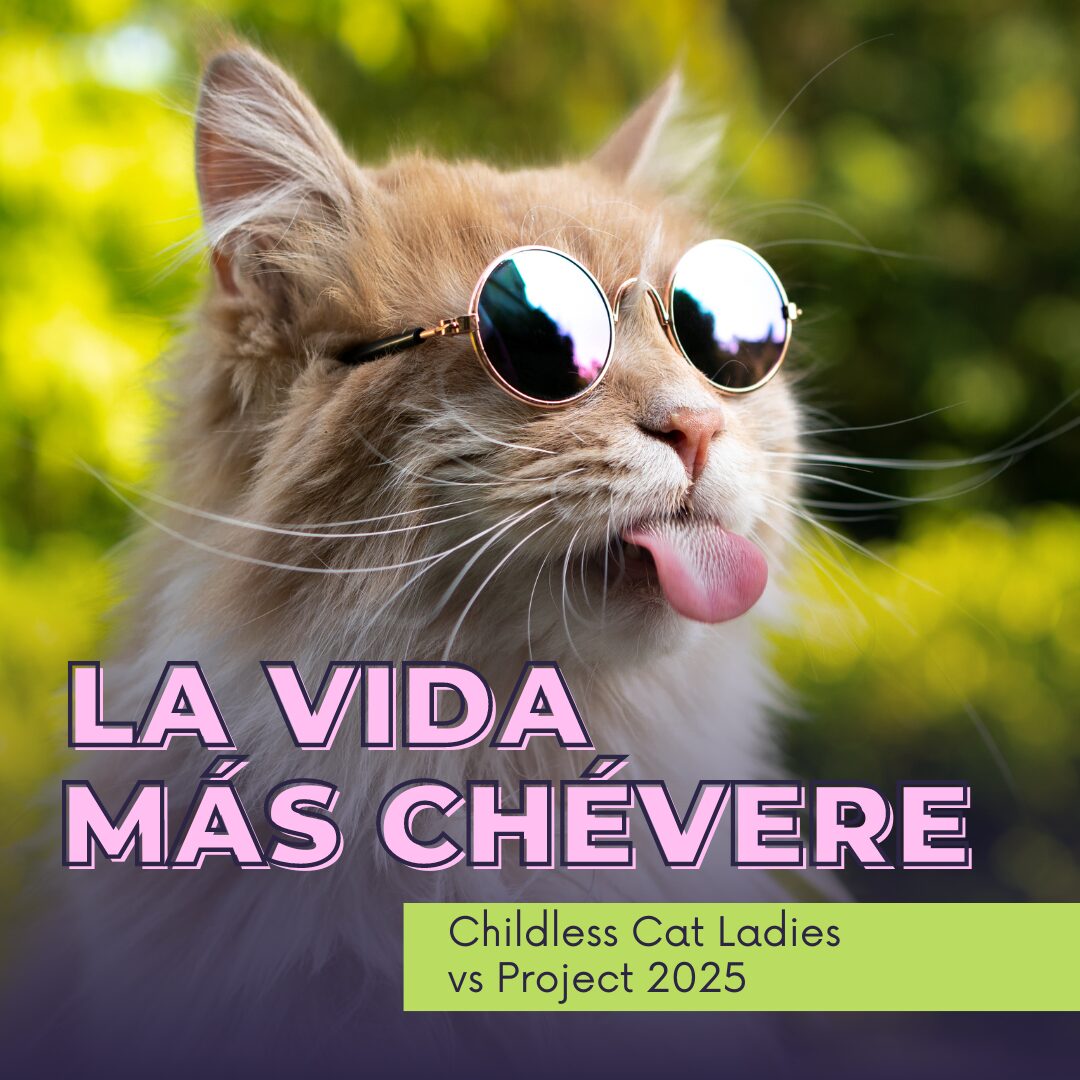 #69 - Childless Cat Ladies vs Project 2025 - LA VIDA MÁS CHÉVERE